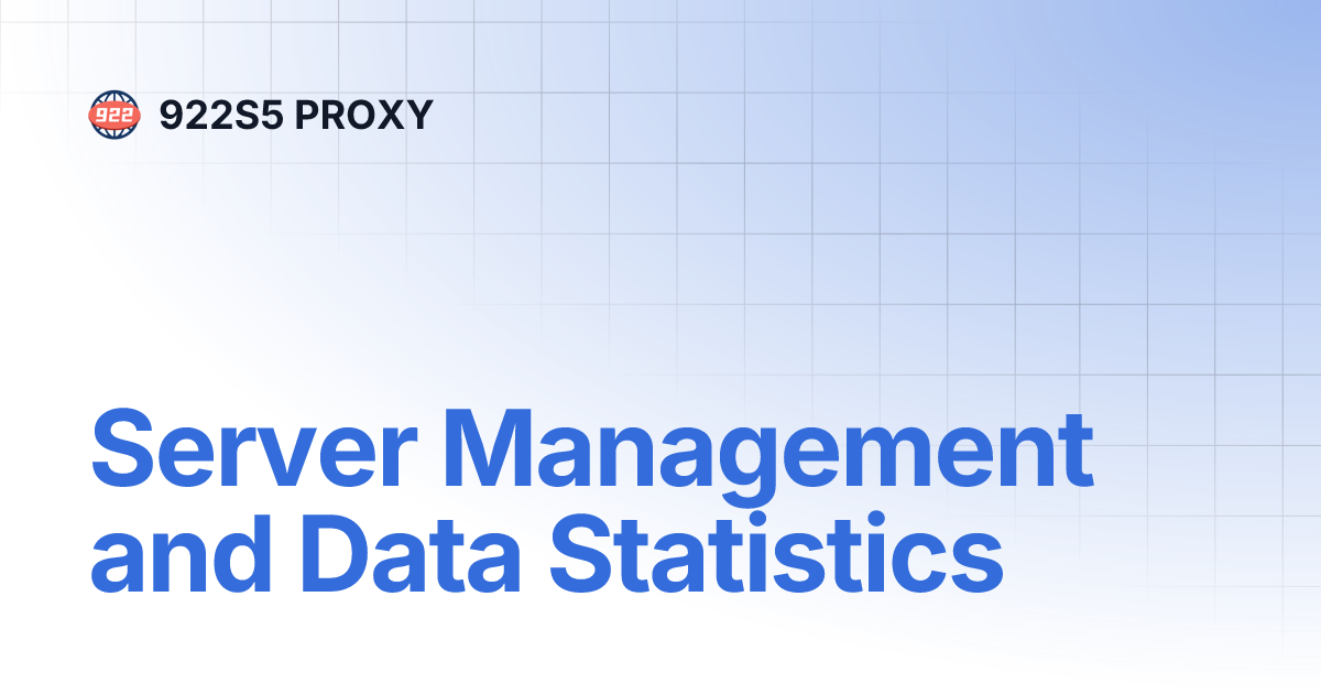 Server Management and Data Statistics | 922S5 PROXY