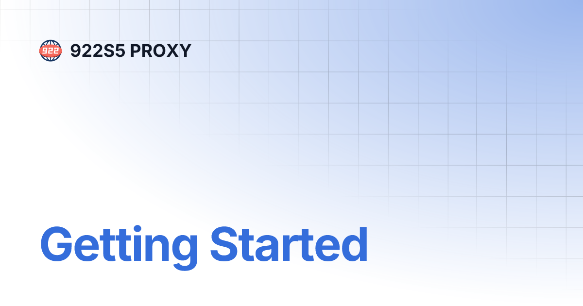 Getting Started | 922S5 PROXY