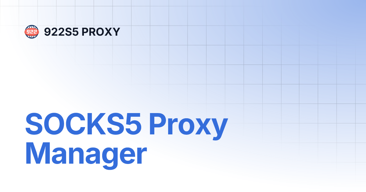 SOCKS5 Proxy Manager | 922S5 PROXY