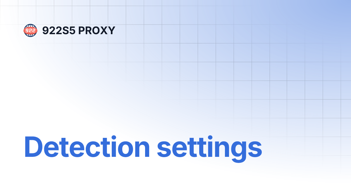 Detection settings | 922S5 PROXY