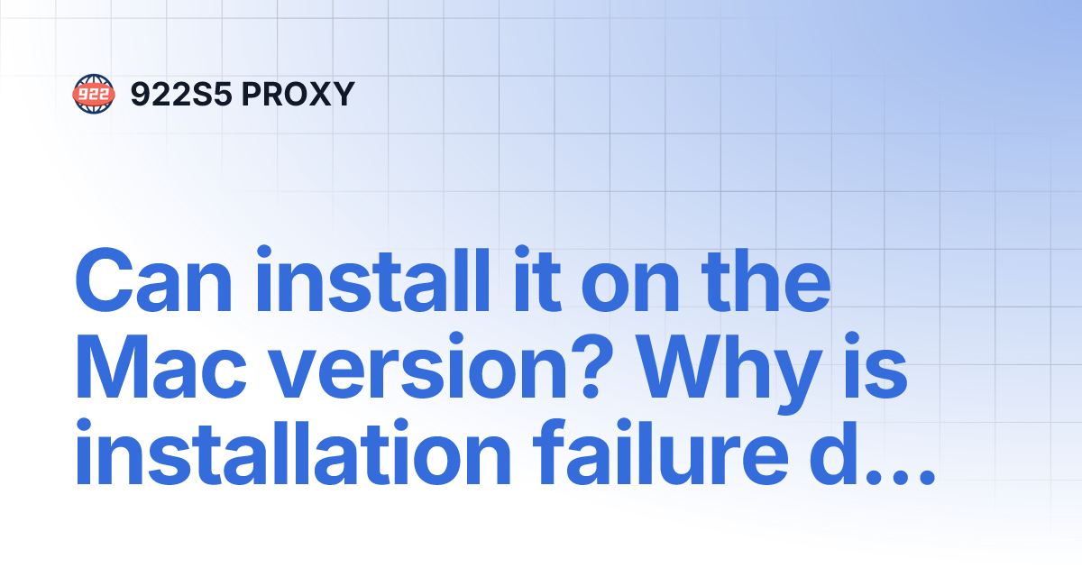 Can install it on the Mac version? Why is installation failure ...