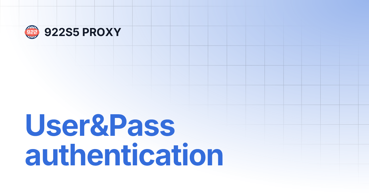 User&Pass authentication | 922S5 PROXY