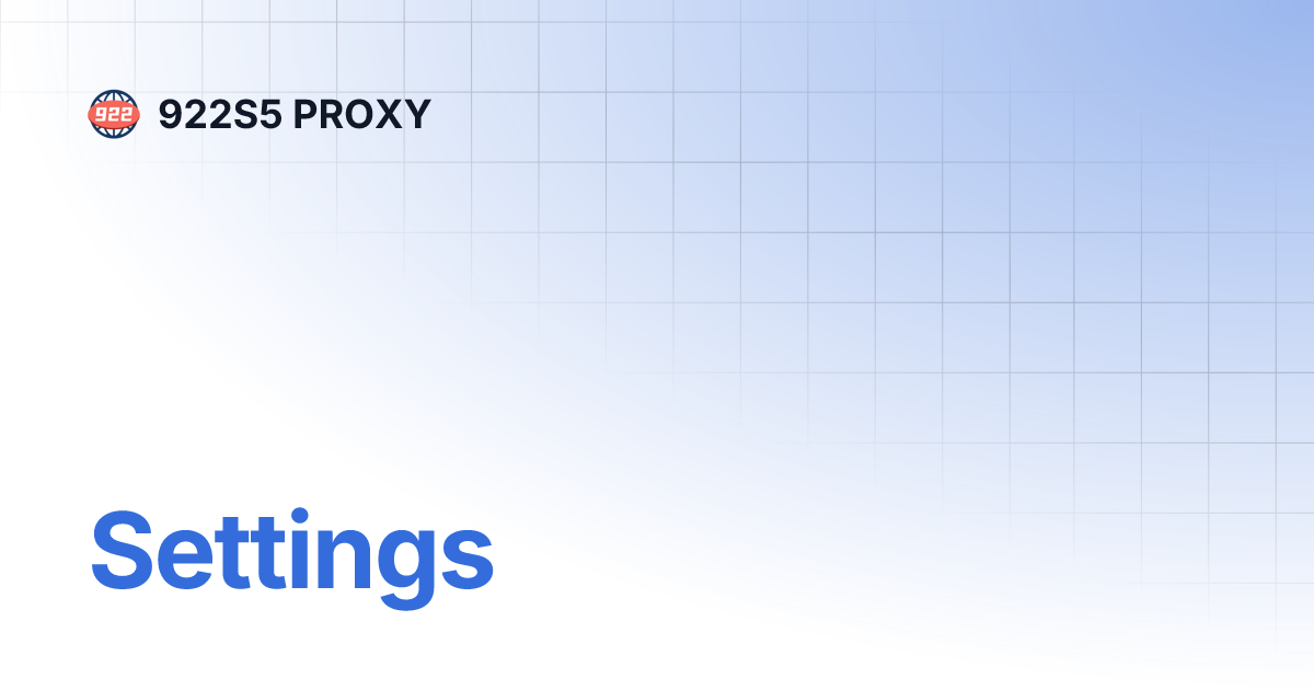 Settings | 922S5 PROXY