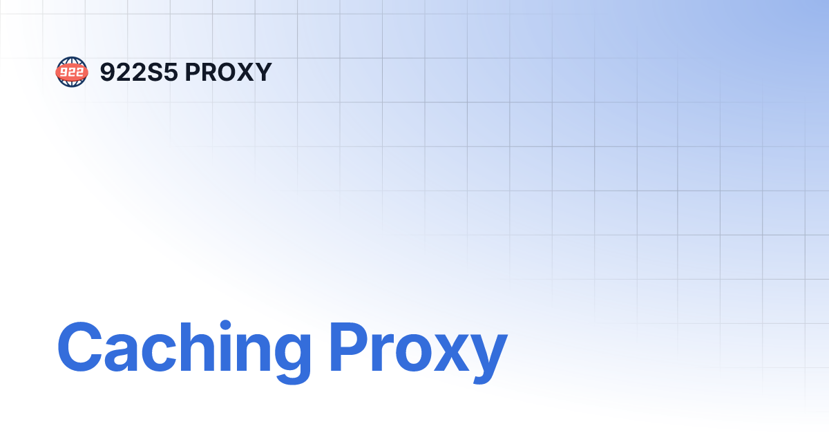 Caching Proxy | 922S5 PROXY