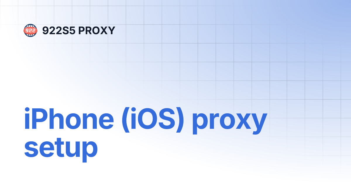 iPhone (iOS) proxy setup | 922S5 PROXY