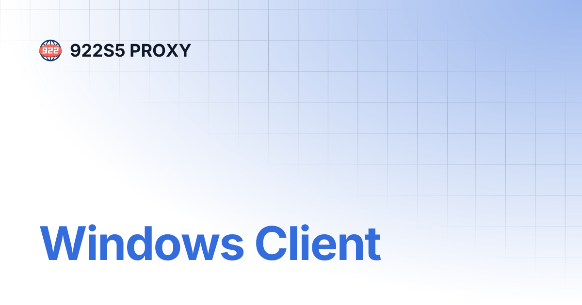 Windows Client | 922S5 PROXY