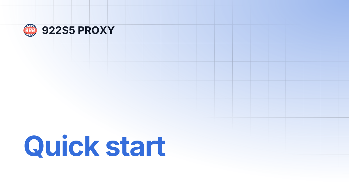 Quick start | 922S5 PROXY
