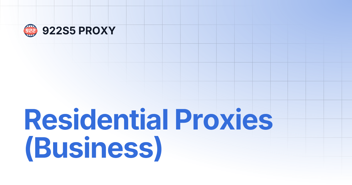 Residential Proxies (Business) | 922S5 PROXY