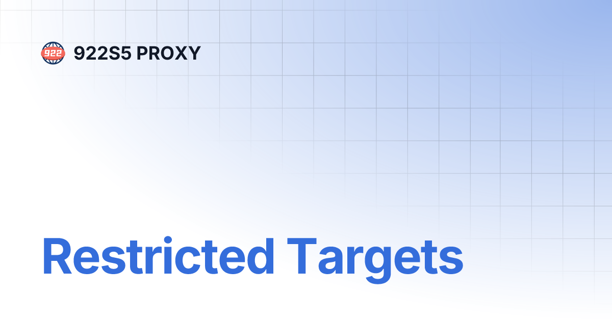 Restricted Targets | 922S5 PROXY