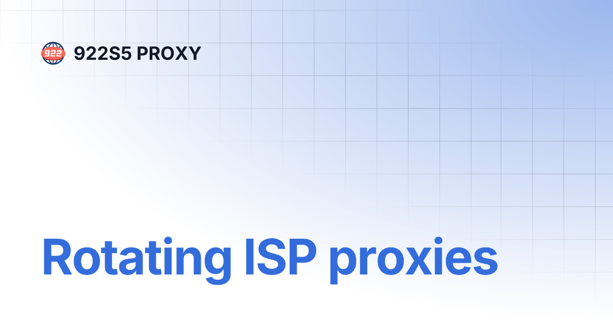 Rotating ISP proxies | 922S5 PROXY